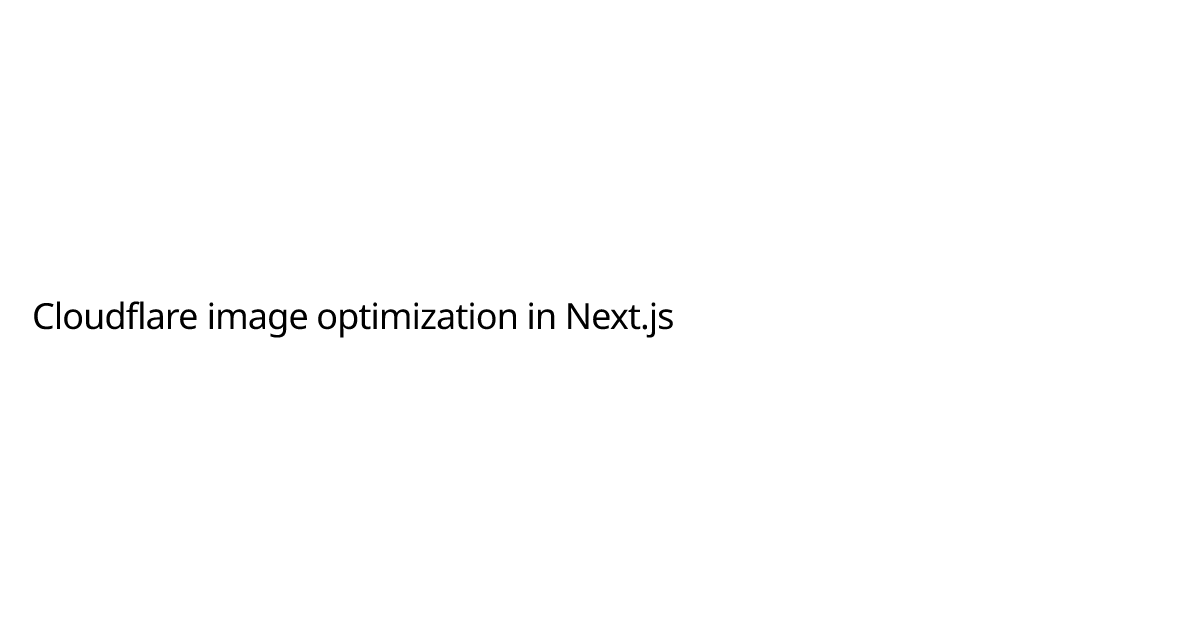 Cloudflare image optimization in Next.js | Web Development Blog